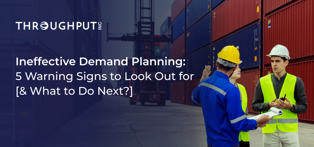 Ineffective Demand Planning: 5 Warning Signs to Look Out For