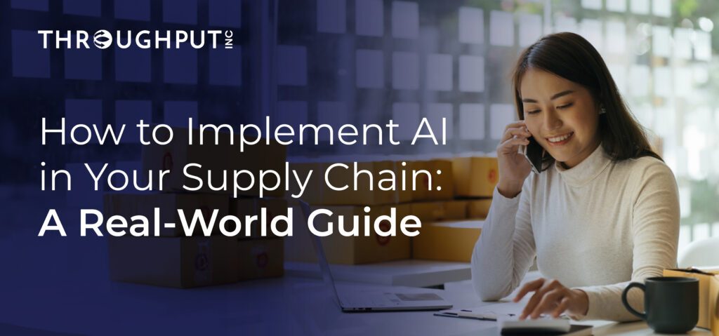 How to Implement AI in your Supply Chain | ThroughPut AI