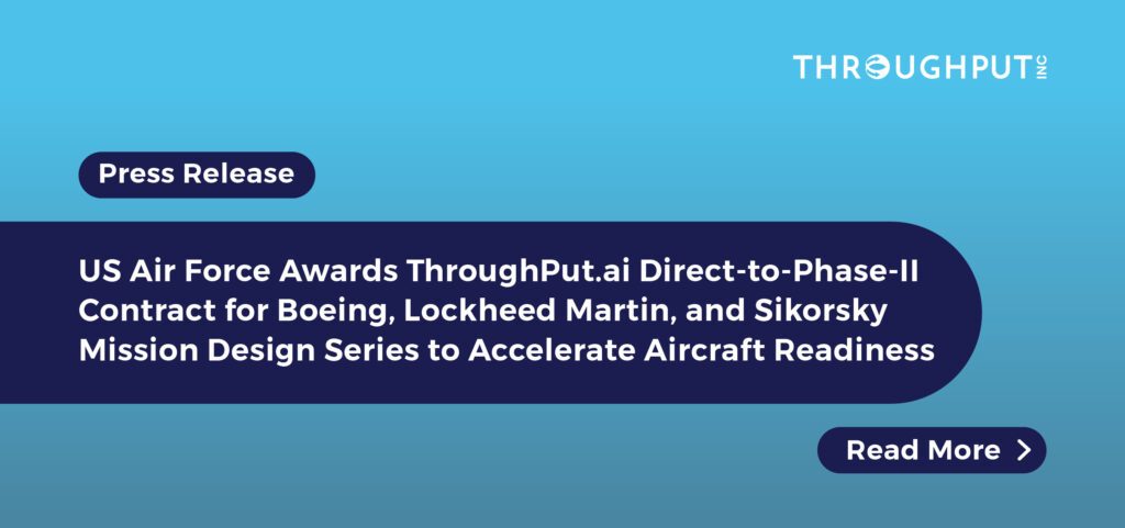 US Air Force Awards ThroughPut.ai Direct-to-Phase-II Contract for Boeing, Lockheed Martin, and ...