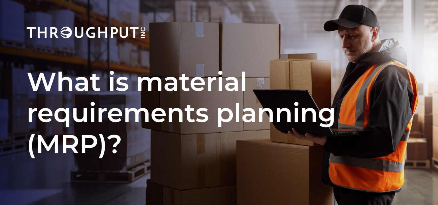 What is MRP (Material Requirements Planning) ? | ThroughPut